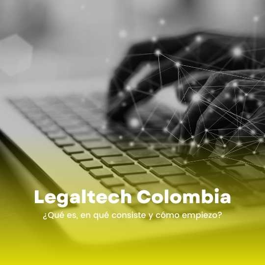 Legaltech Colombia: ¿Qué es y cómo puedo empezar?